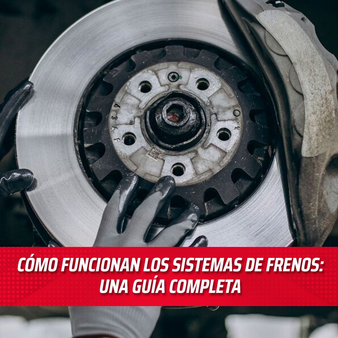 Cómo funcionan los sistemas de frenos: una guía completa